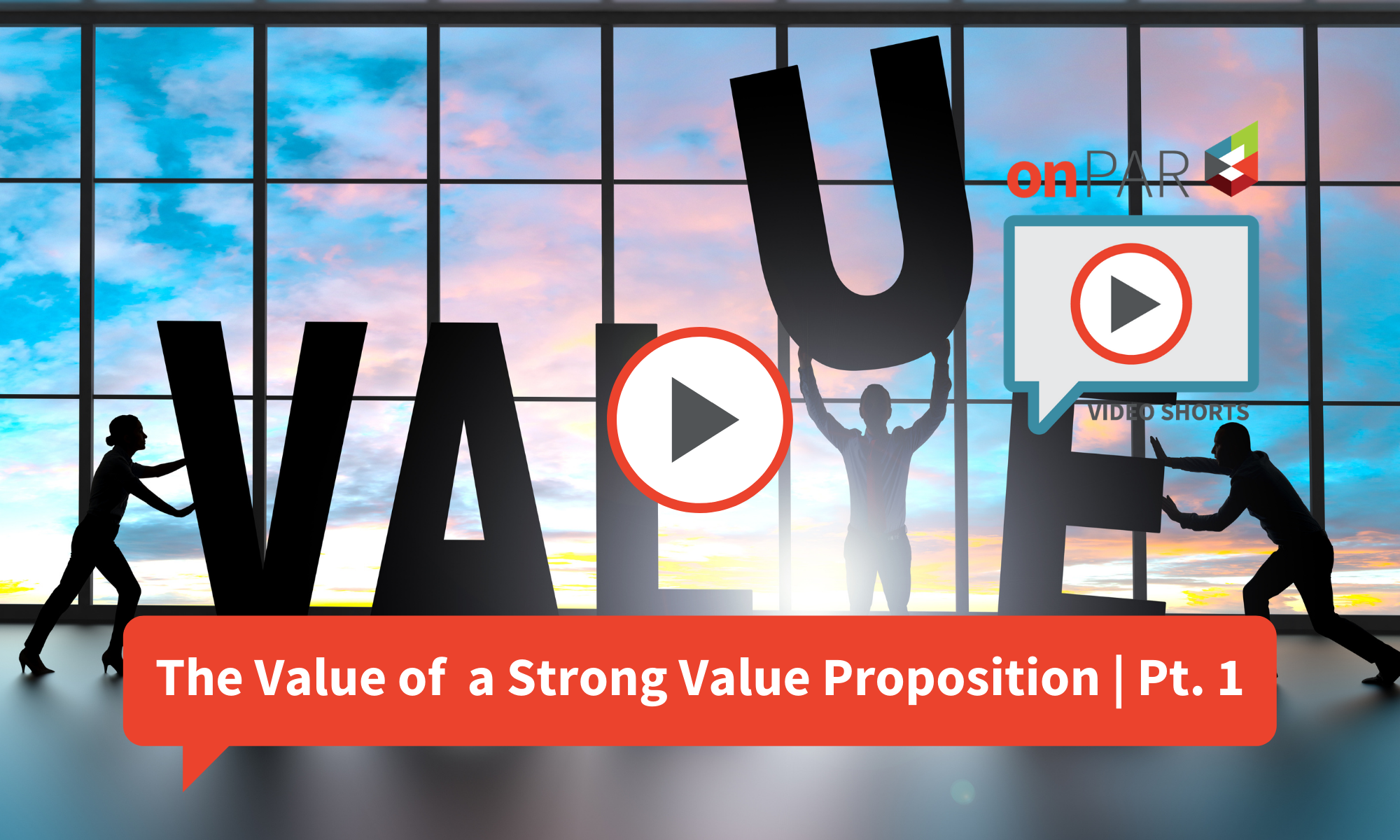 The Value of a Strong Value Proposition: OnPAR-Ep8 Pt. 1 ...