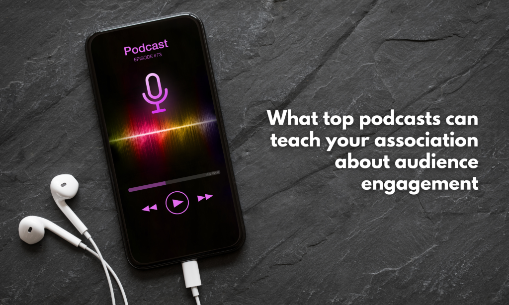 What Top Podcasts Can Teach Your Association About Audience Engagement ...